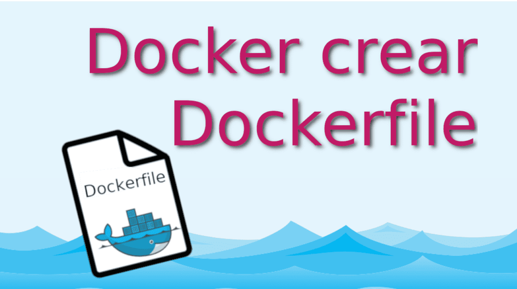 10.- Docker crear Dockerfile [Tutorial en Español]